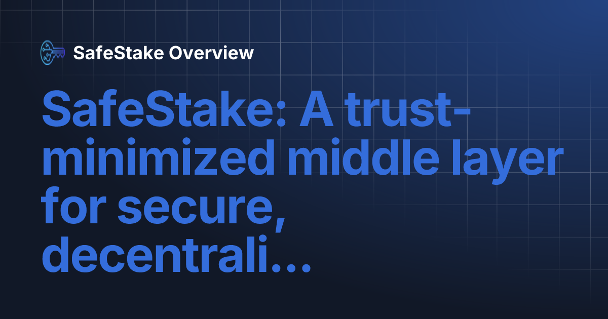 SafeStake: A trust-minimized middle layer for secure, decentralized ETH ...